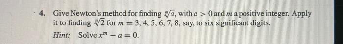 Solved 4. Give Newton's method for finding ma, with a>0 and | Chegg.com