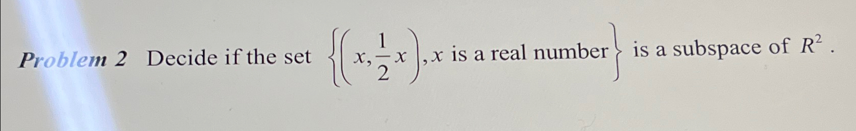 Solved Problem 2 ﻿Decide if the set {x,12xx ﻿is a real | Chegg.com