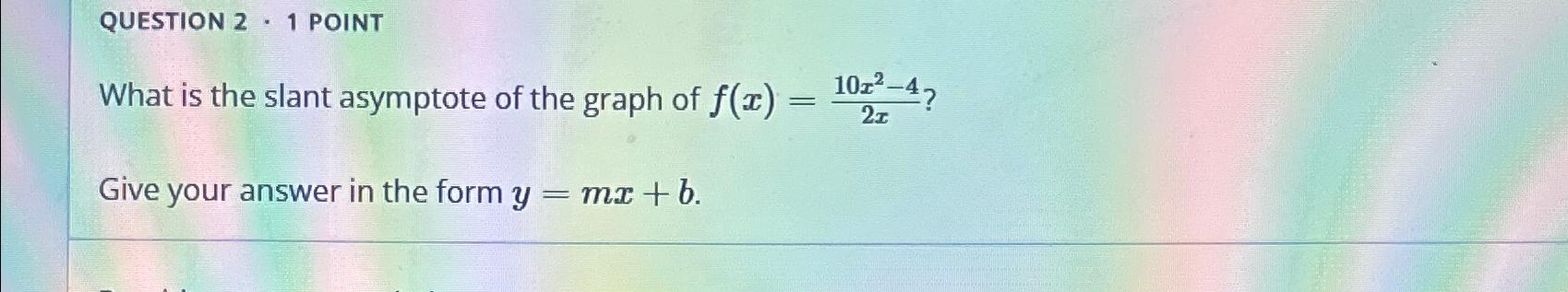 Solved QUESTION 2 - 1 ﻿POINTWhat is the slant asymptote of | Chegg.com
