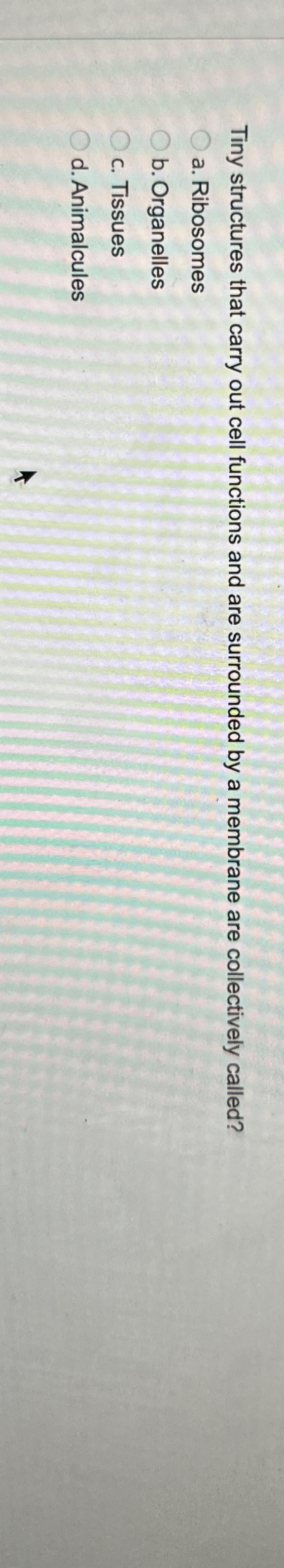 Solved Tiny structures that carry out cell functions and are | Chegg.com