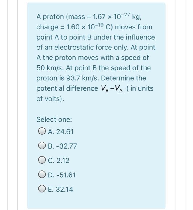 Solved A proton (mass = 1.67 x 10-27 kg, charge = 1.60 10-19 | Chegg.com