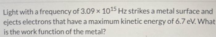 Solved Light with a frequency of 3.09×1015 Hz strikes a | Chegg.com