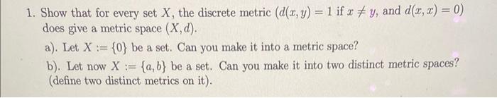 Solved 1. Show that for every set X, the discrete metric | Chegg.com