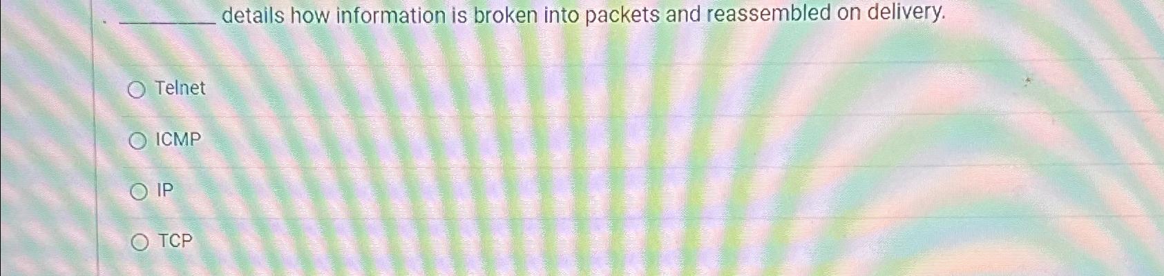 Solved details how information is broken into packets and | Chegg.com
