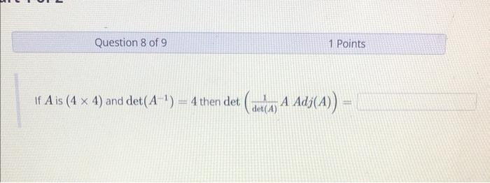 Solved If A is (4×4) and det(A−1)=4 then | Chegg.com