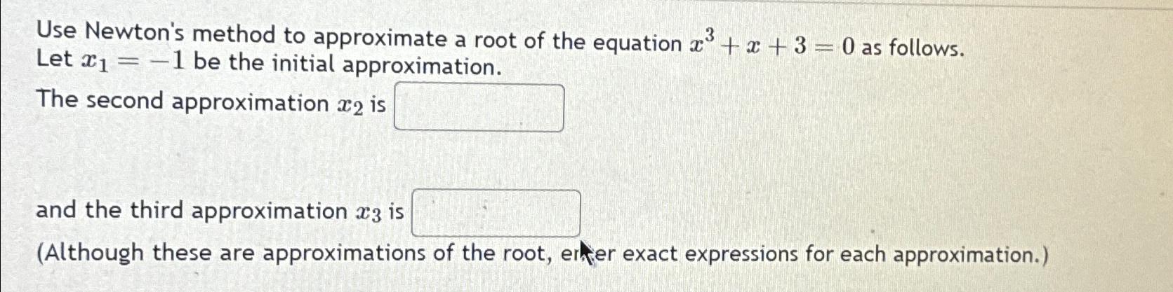 Solved Use Newton's method to approximate a root of the | Chegg.com