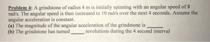 Solved Problem 4: A grindstone of radius 4 m is initially | Chegg.com