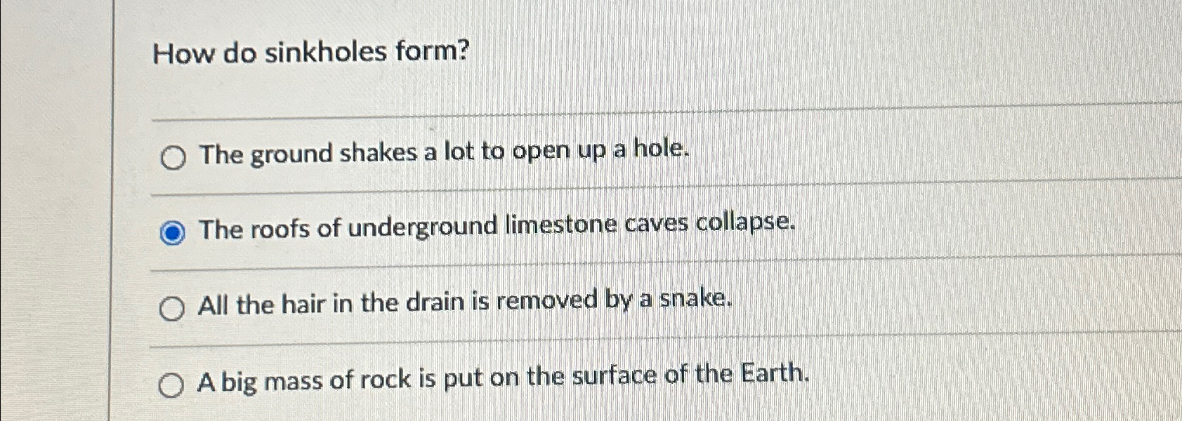 Solved How do sinkholes form?q,The ground shakes a lot to | Chegg.com
