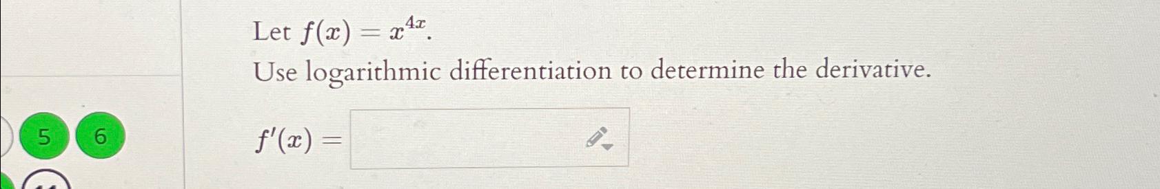 Solved Let f(x)=x4x.Use logarithmic differentiation to | Chegg.com