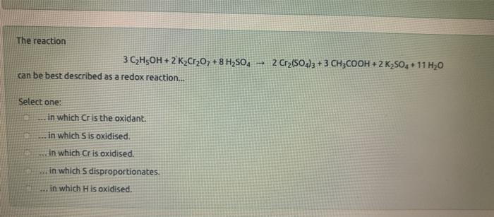 Solved The reaction 3 C2H5OH + 2 K2Cr2O7 + 8 H2SO4 + 2 | Chegg.com