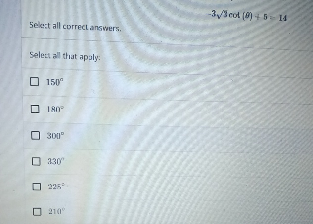 Solved -332cot(θ)+5=14Select all correct answers.Select all | Chegg.com