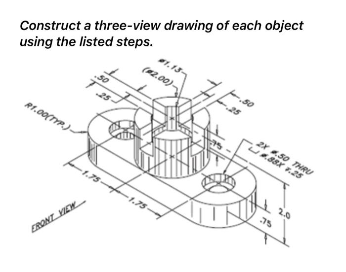 Solved Construct a three-view drawing of each object using | Chegg.com