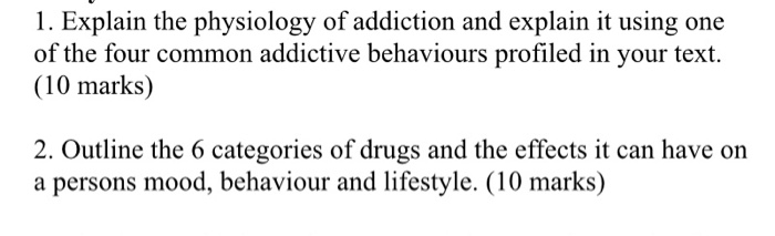 Solved 1. Explain the physiology of addiction and explain it | Chegg.com