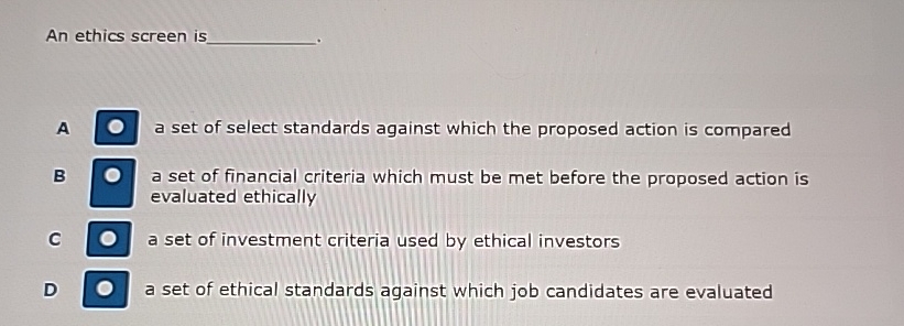 Solved An ethics screen isA a set of select standards | Chegg.com