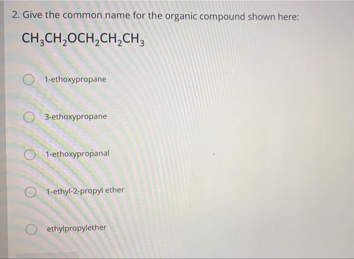 Solved 2. Give the common name for the organic compound | Chegg.com