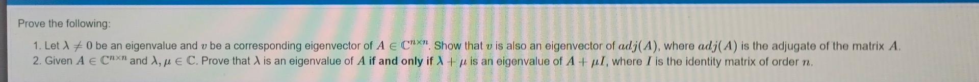 Solved Prove the following: 1. Let 1 + 0 be an eigenvalue | Chegg.com Solved Prove the following: 1. Let 1 + 0 be an eigenvalue | Chegg.com