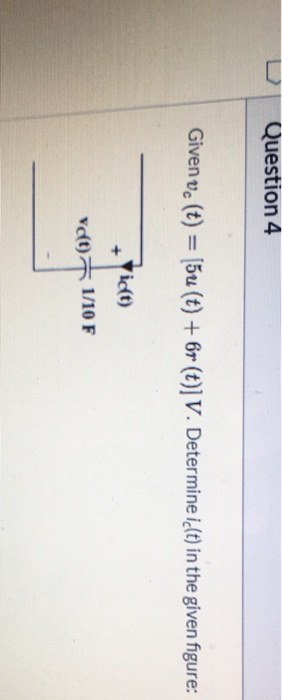Solved Question 4 Given vc (t) = (5u (t) + 6r (t)] V. | Chegg.com