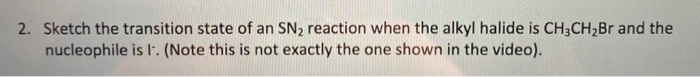 Solved 2. Sketch the transition state of an SN2 reaction | Chegg.com