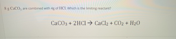 Solved 8 g Caco, are combined with 4g of HCl. Which is the | Chegg.com