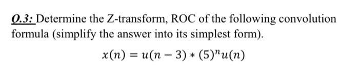 Solved 0.1: Find the Z-transform, ROC, and the locations of | Chegg.com