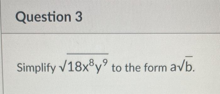 Solved Simplify 18x8y9 to the form ab | Chegg.com