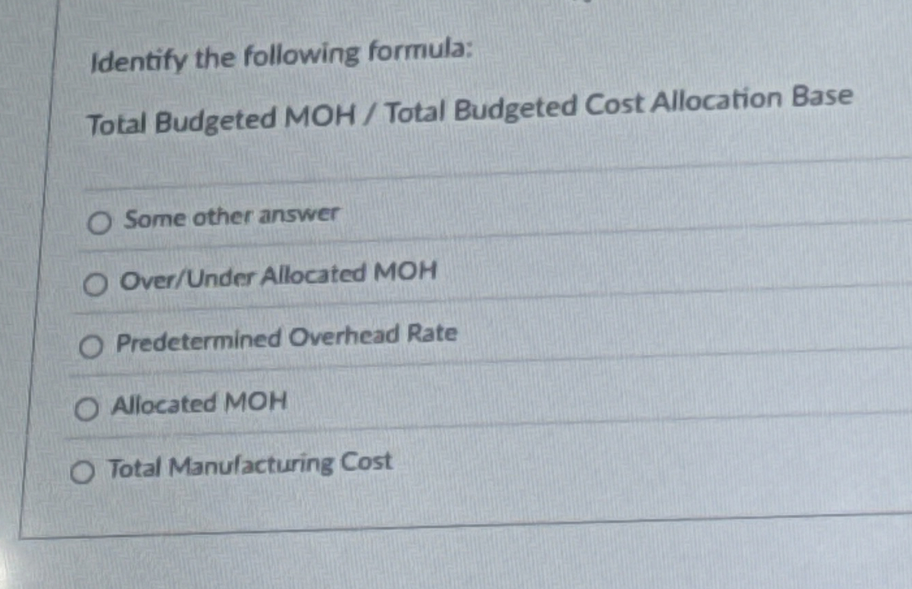 Solved Identify the following formula:Total Budgeted MOH / | Chegg.com