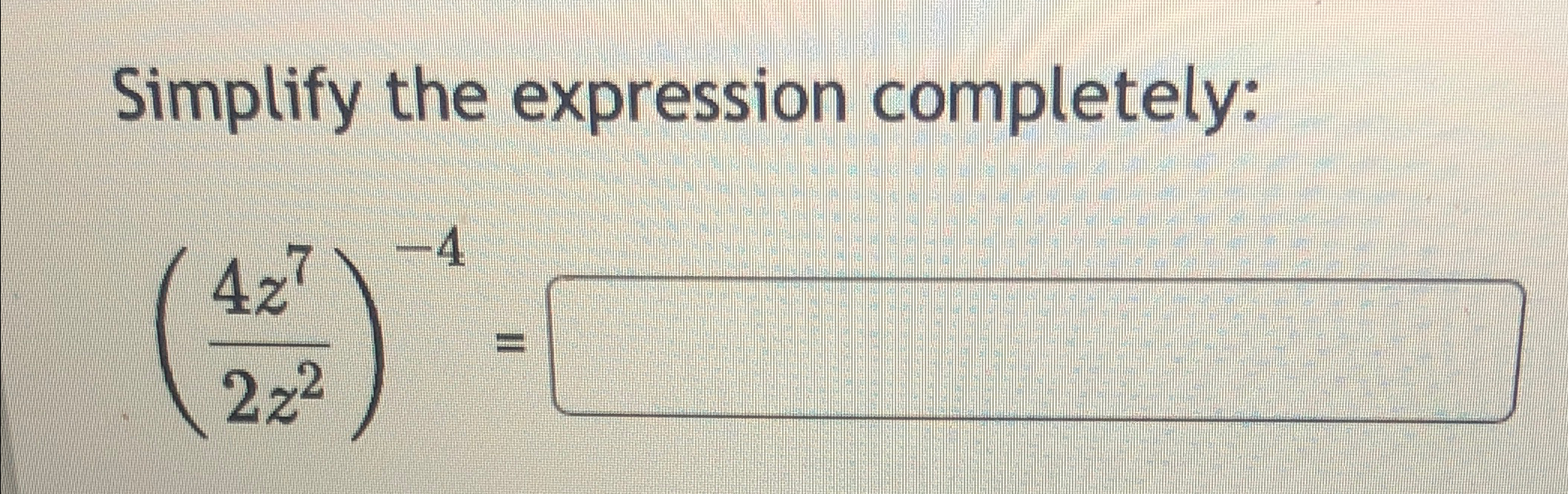 Solved Simplify the expression completely:(4z72z2)-4= | Chegg.com