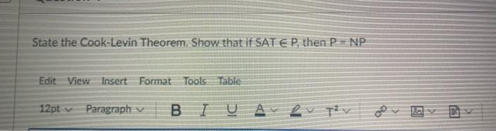 Solved State the Cook-Levin Theorem. Show that if SATEP, | Chegg.com