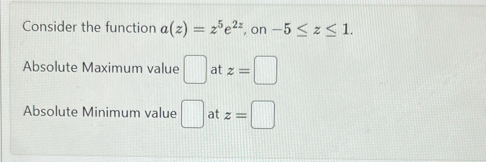 Solved Consider the function a(z)=z5e2z, ﻿on -5≤z≤1.Absolute | Chegg.com