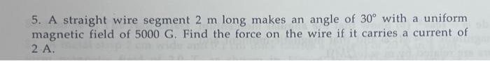 Solved 5. A straight wire segment 2 m long makes an angle of | Chegg.com