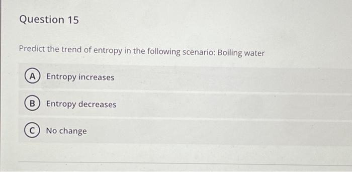 Solved Predict the trend of entropy in the following | Chegg.com