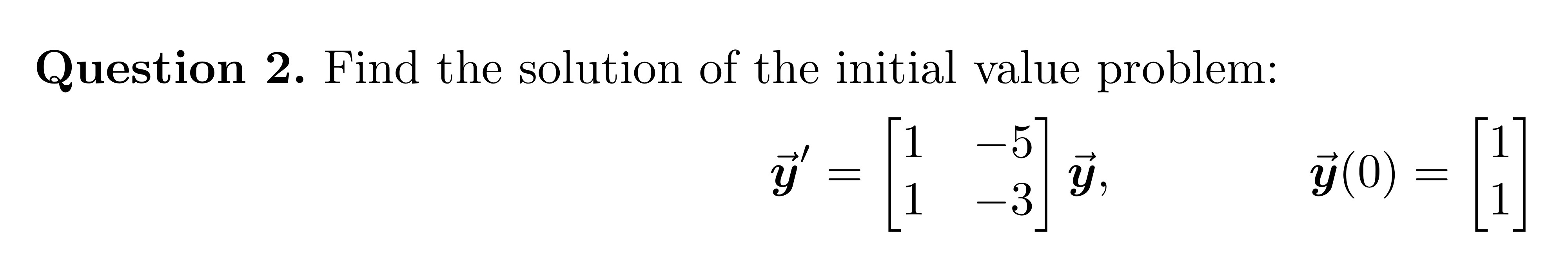 Solved Question 2. ﻿Find the solution of the initial value | Chegg.com
