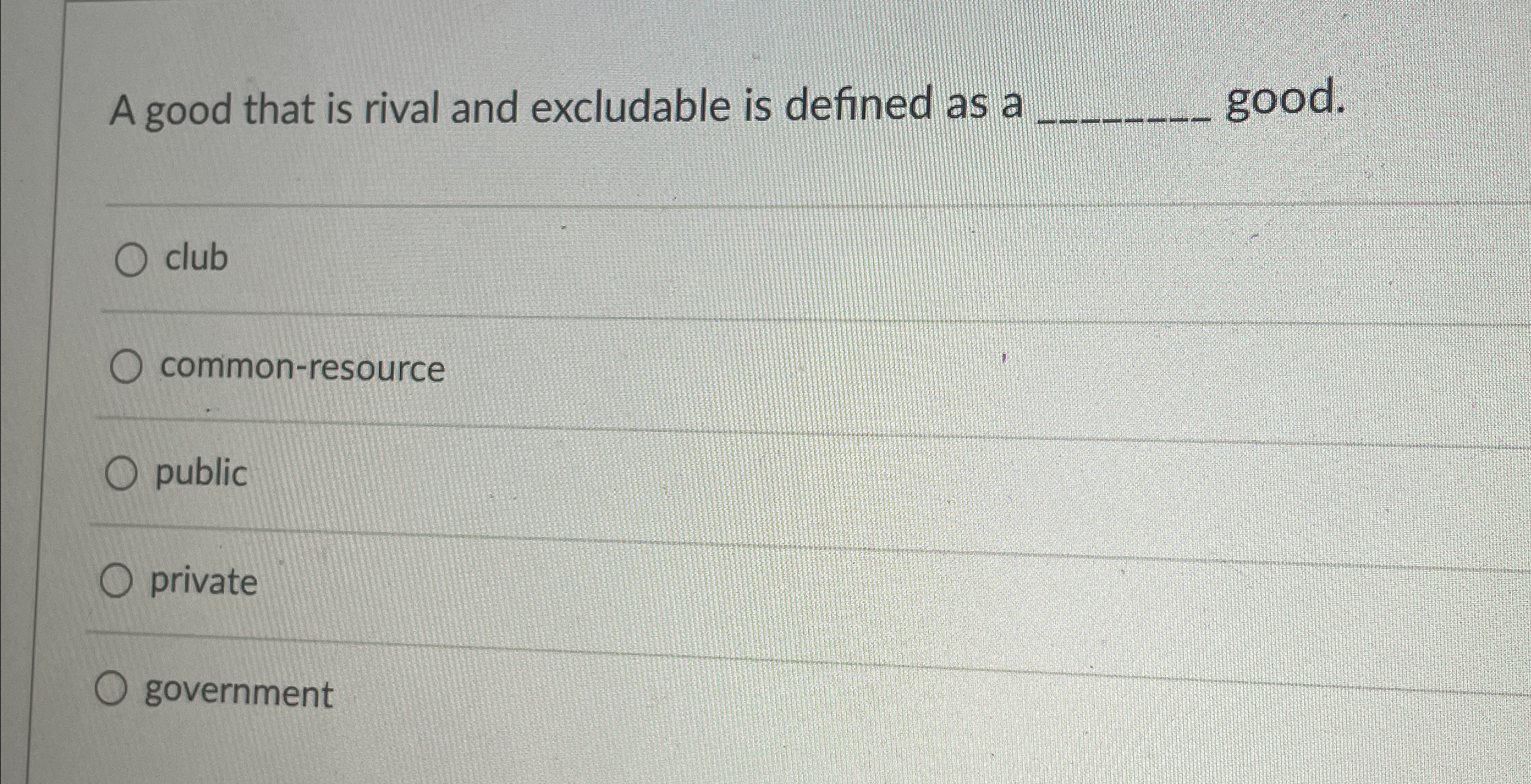 Solved A good that is rival and excludable is defined as a | Chegg.com