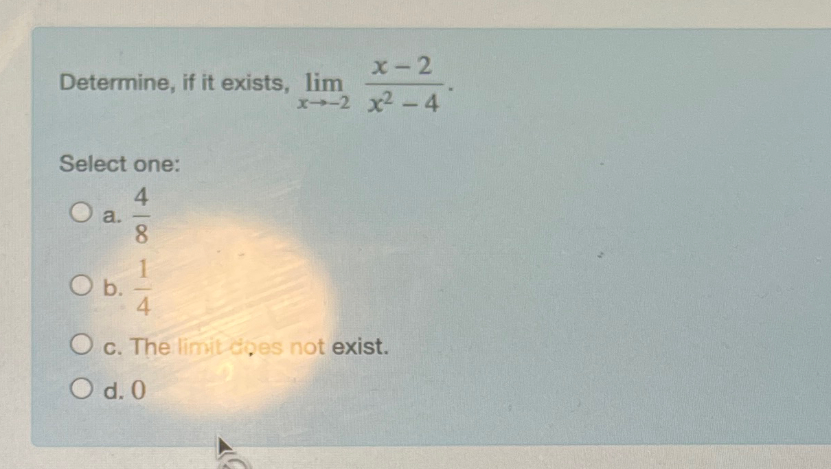 Solved Determine, if it exists, limx→-2x-2x2-4.Select | Chegg.com