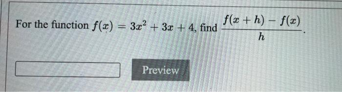 Solved For the function f(x)=3x2+3x+4, find hf(x+h)−f(x) | Chegg.com