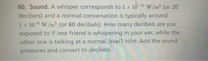 Solved 60. Sound. A whisper corresponds to 1 x 10-10 W/m² | Chegg.com