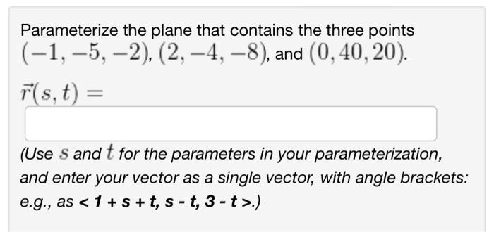 Solved Parameterize the plane that contains the three points | Chegg.com