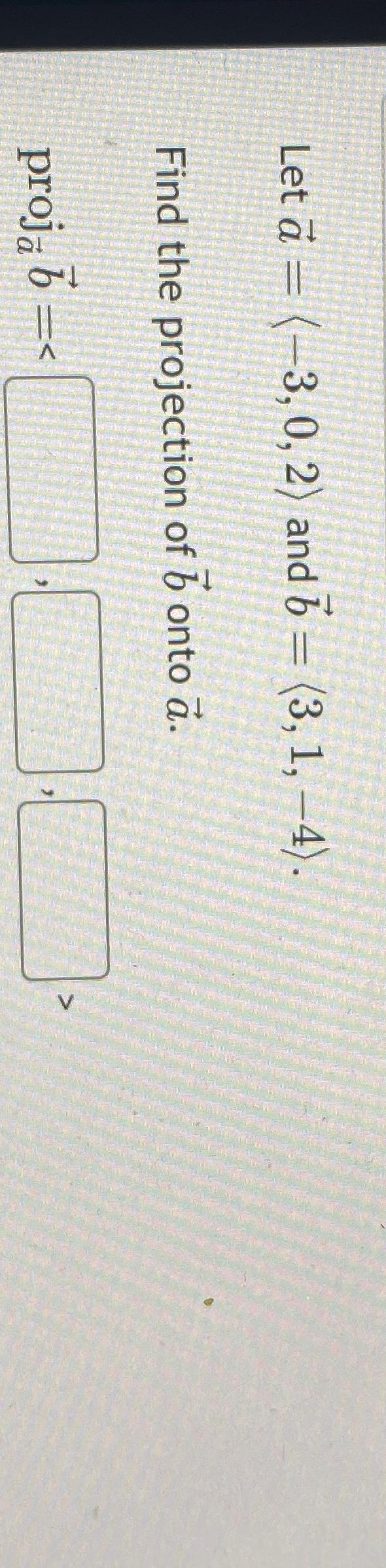 Solved Let vec(a)=(:-3,0,2:) ﻿and vec(b)=(:3,1,-4:).Find the | Chegg.com