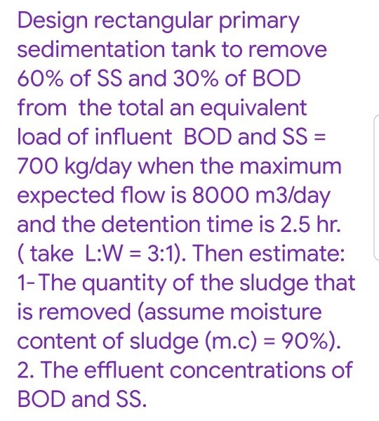 Solved Design rectangular primary sedimentation tank to | Chegg.com