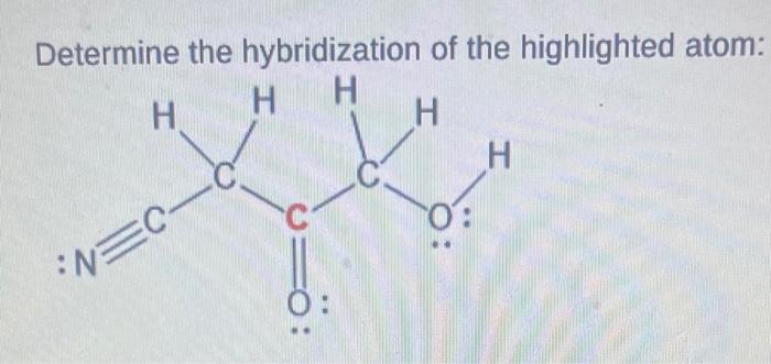 Solved Determine the hybridization of the highlighted atom: | Chegg.com