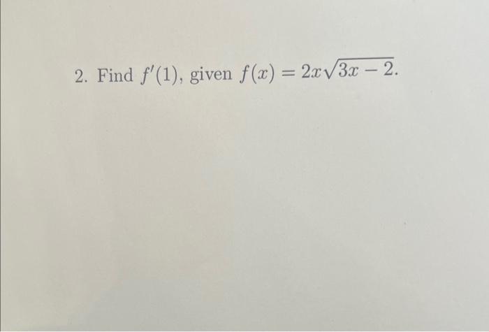 Solved 2. Find f′(1), given f(x)=2x3x−2. | Chegg.com