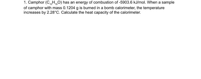 Solved 1. Camphor (CHO) has an energy of combustion of | Chegg.com