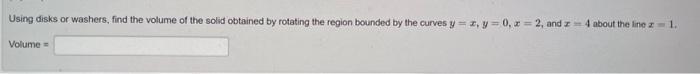 Solved Using disks or washers, find the volume of the solid | Chegg.com