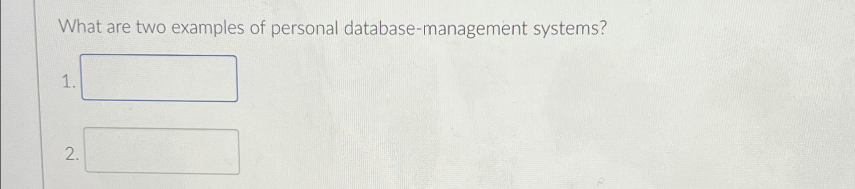 Solved What are two examples of personal database-management | Chegg.com