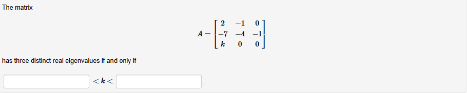 The matrixA=[2-10-7-4-1k00]has three distinct real | Chegg.com