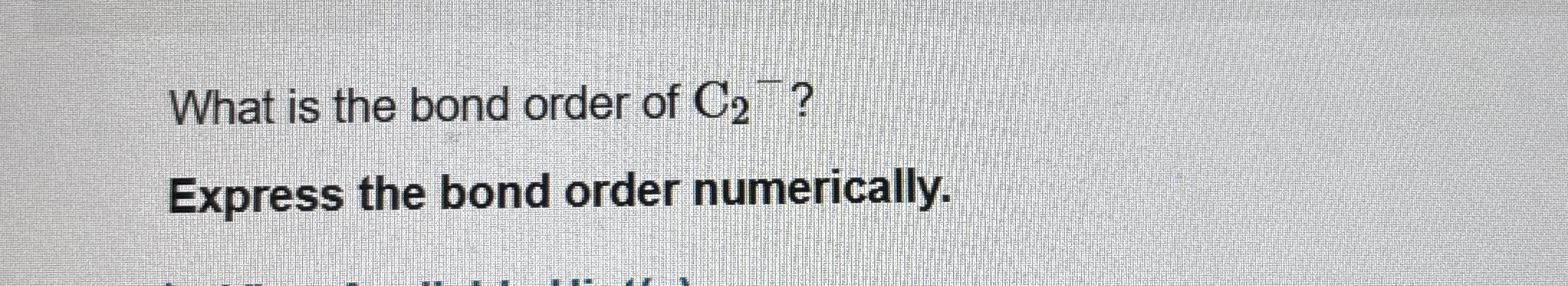 Solved What is the bond order of C2-?Express the bond order | Chegg.com