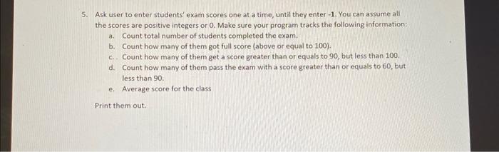 Solved 5. Ask user to enter students' exam scores one at a | Chegg.com