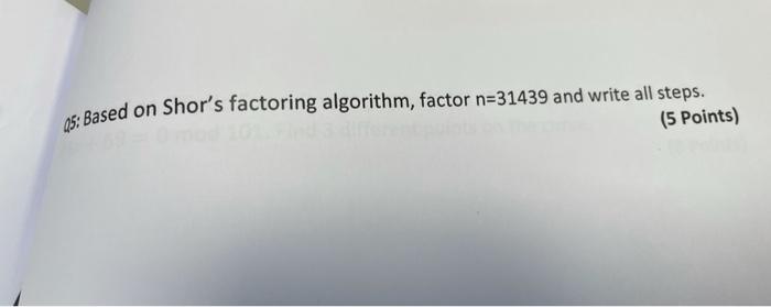 Solved as: Based on Shor's factoring algorithm, factor | Chegg.com