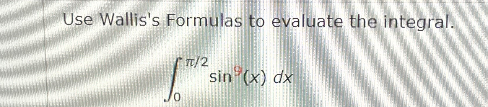Solved Use Wallis's Formulas to evaluate the | Chegg.com