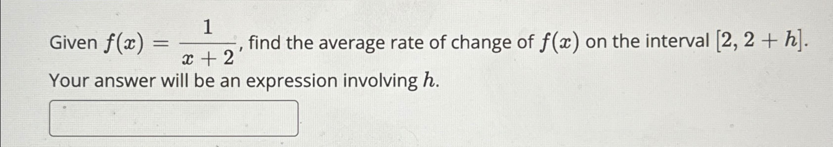 Solved Given f(x)=1x+2, ﻿find the average rate of change of | Chegg.com